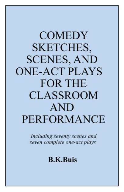 Comedy Sketches, Scenes, and One-Act Plays for the Classroom and ...