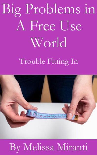 Big Problems in a Free Use World: Trouble Fitting In by Melissa Miranti ...