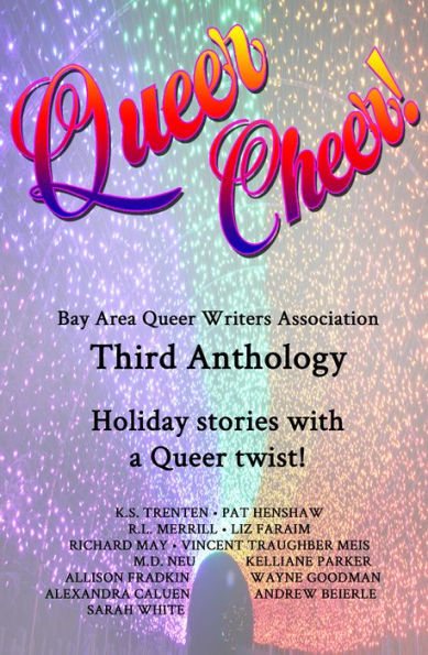BAQWA Presents: Queer Cheer! by K.S. Trenten, Pat Henshaw, R.L. Merrill ...