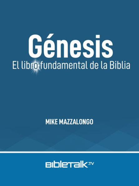 Génesis: El libro fundamental de la Biblia by Mike Mazzalongo | eBook | Barnes & Noble®