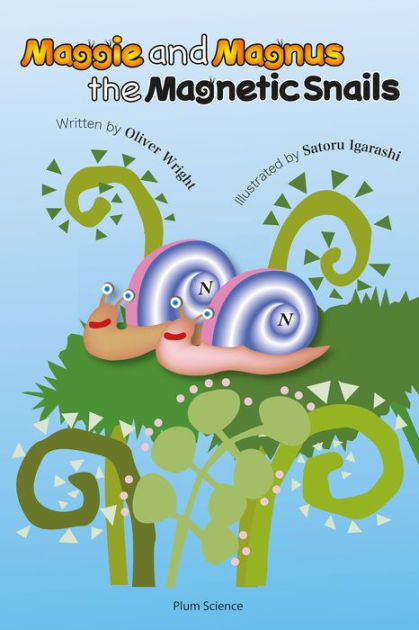 Maggie and Magnus the Magnetic Snails by Oliver Wright, Satoru Igarashi ...