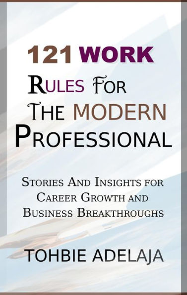 121 Work Rules for the Modern Professional (Stories and Insights for ...
