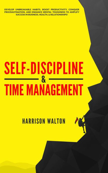Self-Discipline & Time Management: Develop Unbreakable Habits, Boost ...