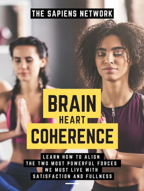 Brain Heart Coherence: Learn How To Align The Two Most Powerful Forces ...