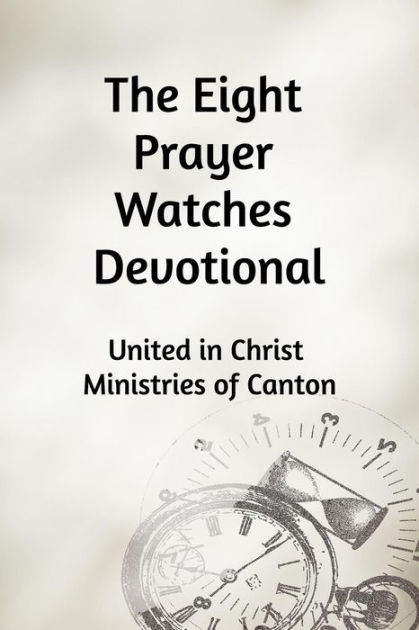 The Eight Prayer Watches Devotional by United in Christ Ministries of ...