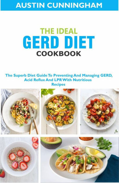 The Ideal GERD Diet Cookbook; The Superb Diet Guide To Preventing And ...