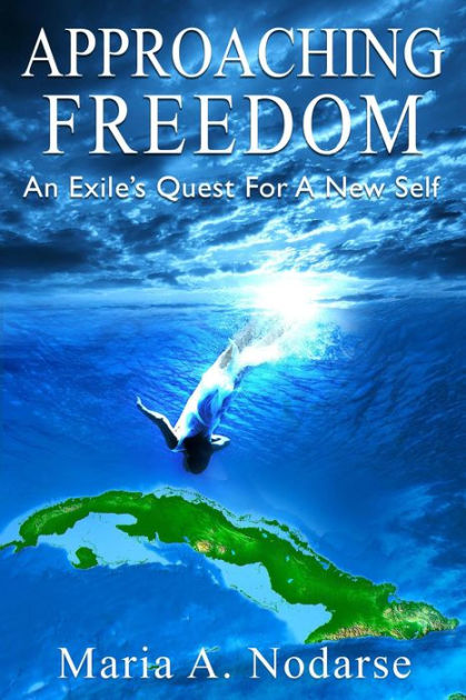 Approaching Freedom by Maria A. Nodarse | eBook | Barnes & Noble®