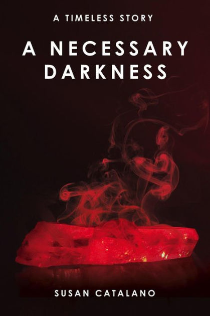 A Necessary Darkness (A Timeless Story, #2) by Susan Catalano | eBook ...