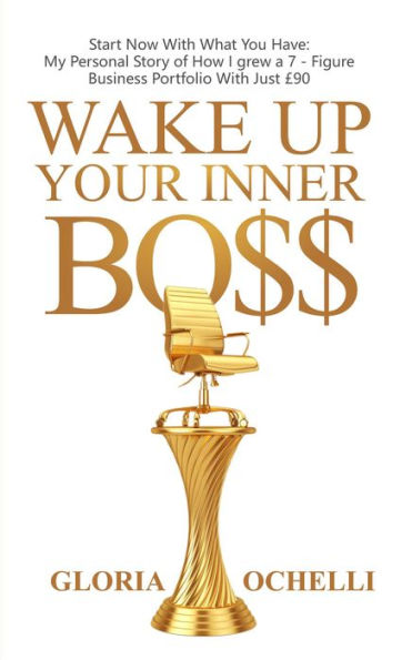 Wake Up Your Inner Boss by Gloria Ochelli | eBook | Barnes & Noble®