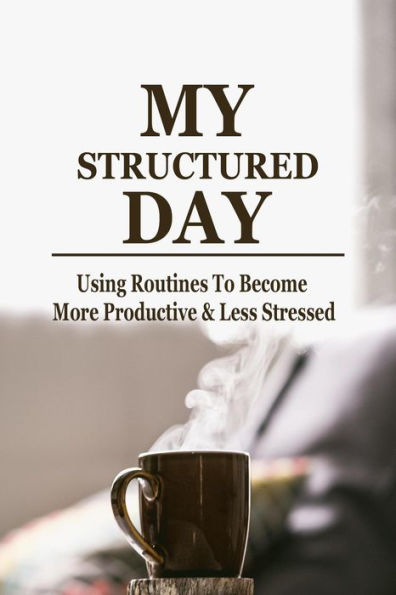 MY Structured Day - Using Routines to Become More Productive & Less ...