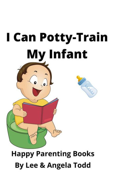 I Can Potty-Train My Infant by Angela Todd, Lee Todd | eBook | Barnes ...