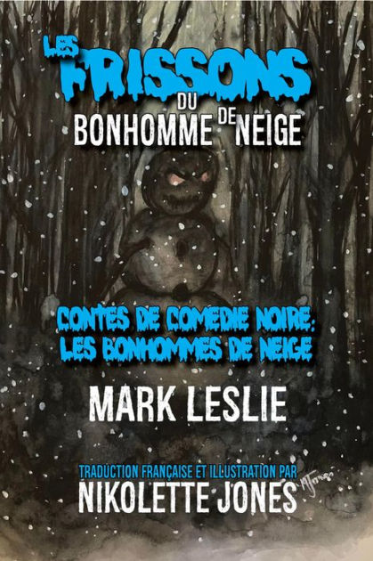Les Frissons du Bonhomme de Neige by Mark Leslie, Nikolette Jones ...
