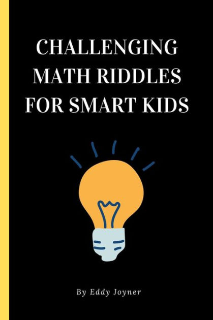 Challenging Math Riddles For Smart Kids: 300+ Brain Teasers & Math ...
