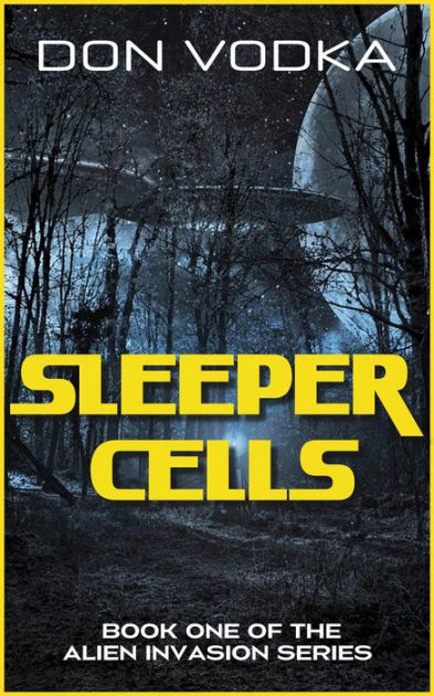 Sleeper Cells (Dazzle Shelton - Alien Invasion Series, #2) by Don Vodka ...