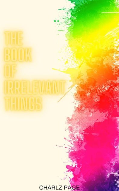 The Book of Irrelevant Things by Charlz Page | eBook | Barnes & Noble®