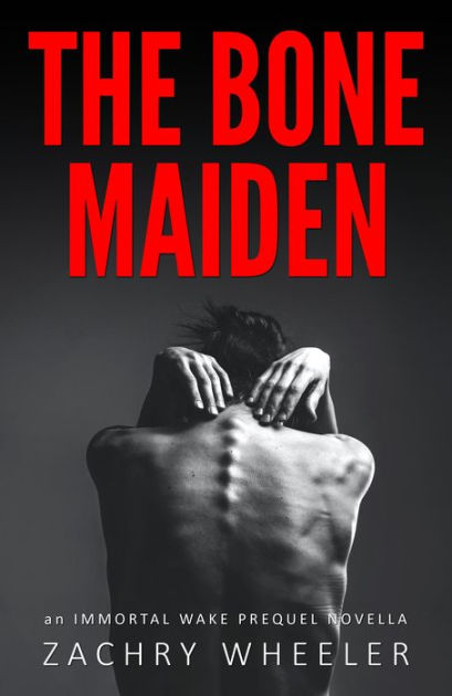 The Bone Maiden: An Immortal Wake Prequel Novella by Zachry Wheeler ...