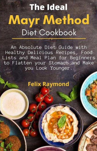 The Ideal Mayr Method Diet Cookbook; An Absolute Diet Guide with ...