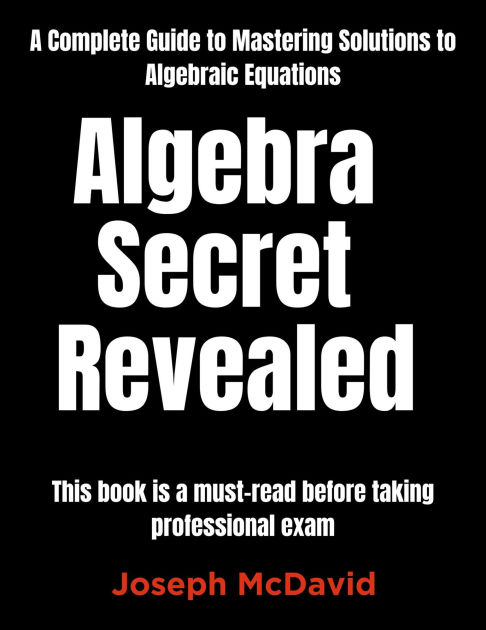 Algebra Secret Revealed Complete Guide to Mastering Solutions to ...