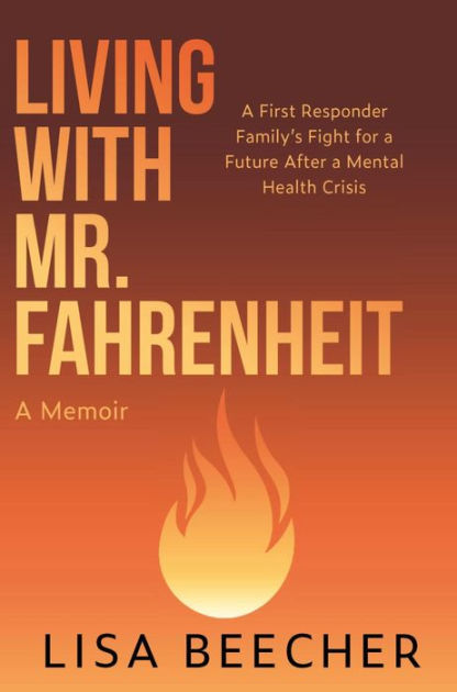 Living with Mr. Fahrenheit: A First Responder Family's Fight for a ...