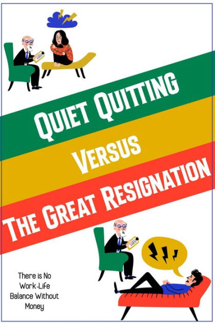 Quiet Quitting vs. The Great Resignation: There is No Work-Life Balance ...