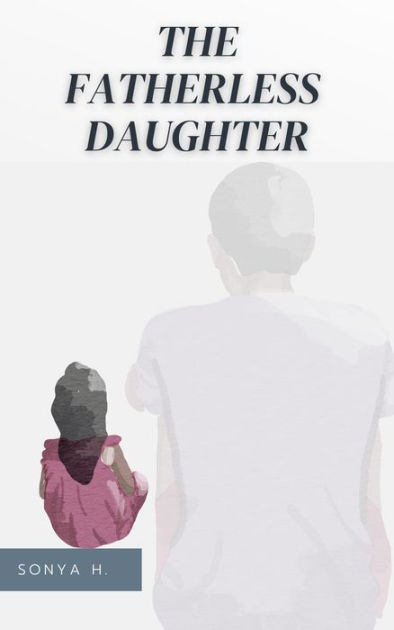 The Fatherless Daughter by Sonya H. | eBook | Barnes & Noble®