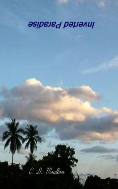 Inverted Paradise by C. D. Moulton | eBook | Barnes & Noble®