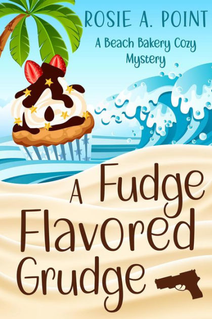 A Fudge Flavored Grudge (A Beach Bakery Cozy Mystery, #2) by Rosie A ...