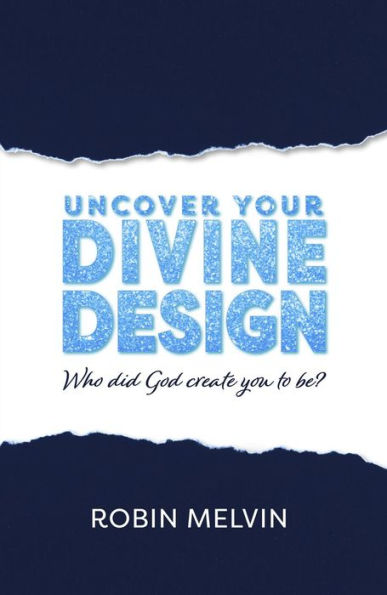 Uncover Your Divine Design: Who did God create you to be? by Robin ...