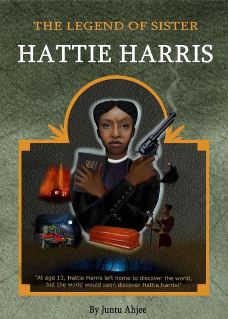 The Legend of Sister Hattie Harris (Book 1) by Juntu Ahjee | eBook ...