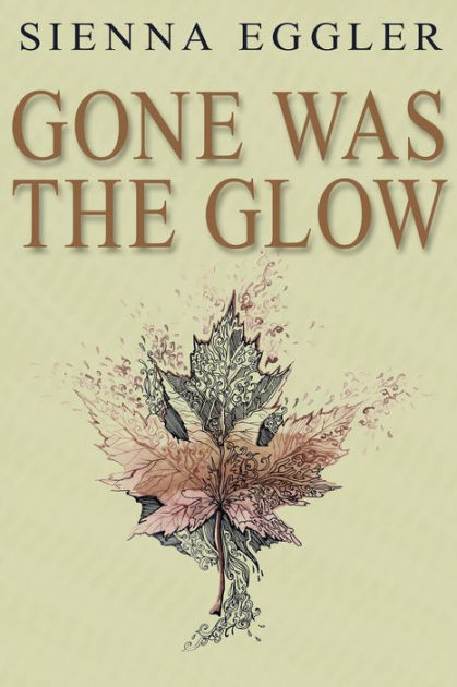 Gone Was the Glow by Sienna Eggler | eBook | Barnes & Noble®