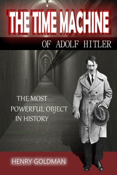 The time machine of adolf hitler by Henry Goldman | eBook | Barnes & Noble®