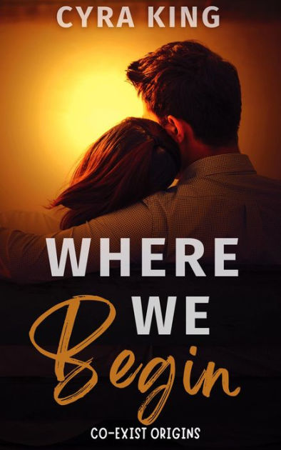 Where We Begin: Co-Exist Origins by Cyra King | eBook | Barnes & Noble®