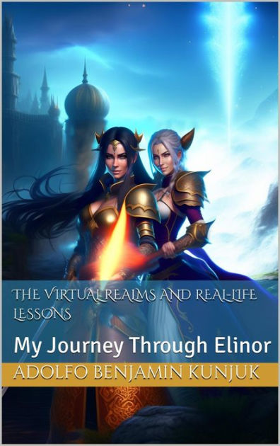 The Virtual Realms and Real-Life Lessons: My Journey Through Elinor by ...