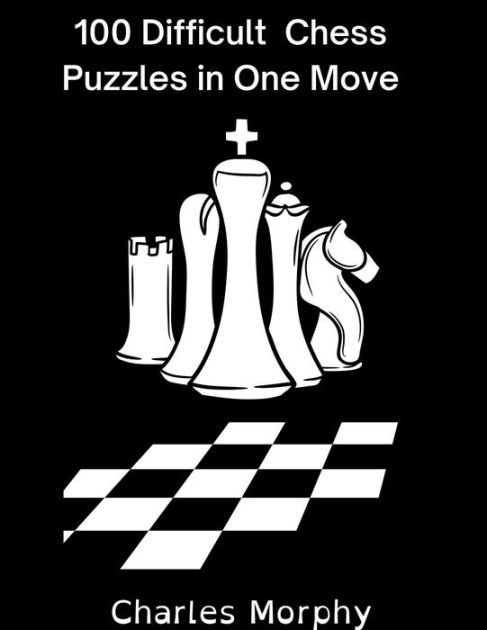 100 Difficult Chess Puzzles in One Move by Charles Morphy, Paperback ...
