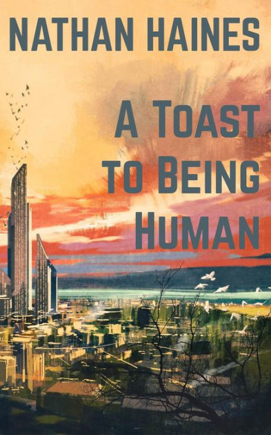 A Toast to Being Human by Nathan Haines | eBook | Barnes & Noble®