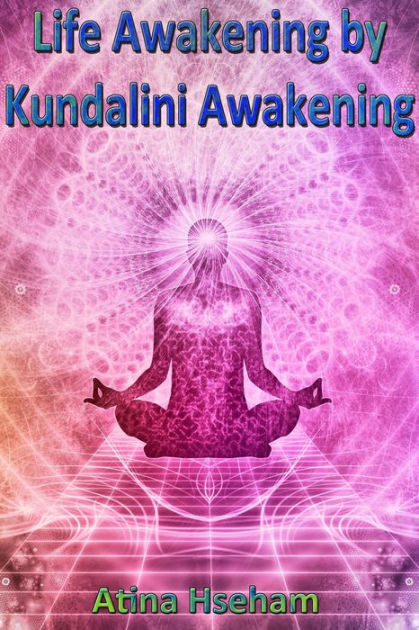 Life Awakening by Kundalini Awakening by Atina Hseham, Paperback ...