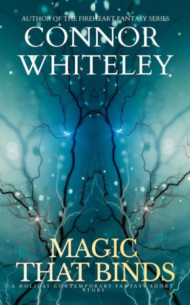 Magic That Binds: A Holiday Contemporary Fantasy Short Story by Connor Whiteley | eBook | Barnes ...