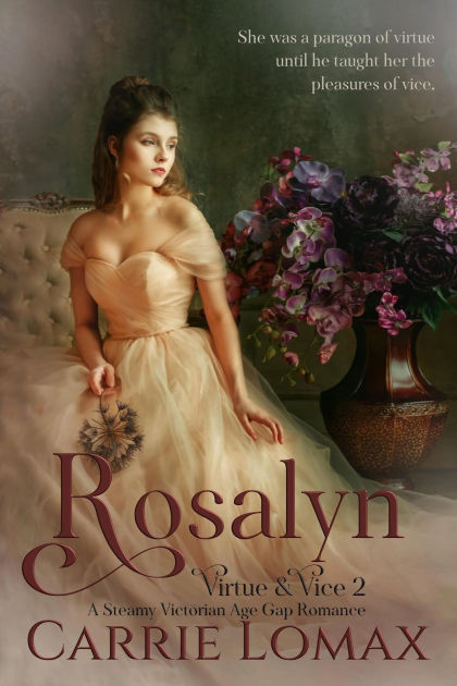 Rosalyn: A Steamy Age Gap Victorian Romance (Virtue & Vice, #2) by ...