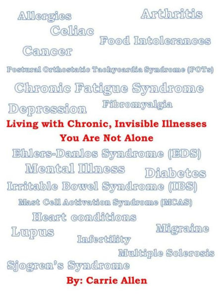 Living with Chronic, Invisible Illnesses You Are Not Alone by Carrie ...