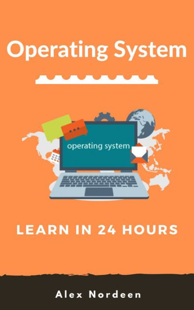 Learn Operating System in 24 Hours by Alex Nordeen | eBook | Barnes ...
