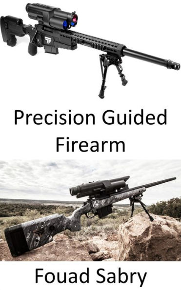 Precision Guided Firearm: Fire and Forget by Fouad Sabry | eBook ...