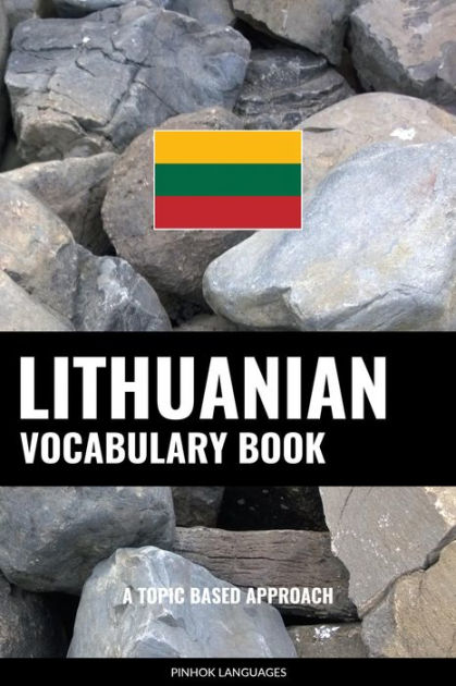 Lithuanian Vocabulary Book: A Topic Based Approach by Pinhok Languages ...