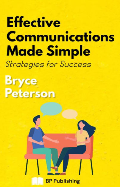 Effective Communications Made Simple: Strategies For Success by Bryce ...