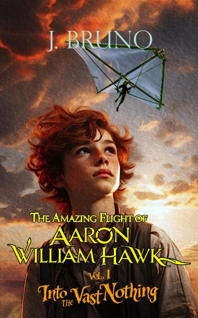 The Amazing Flight of Aaron William Hawk (Into the vast nothing, #1) by ...