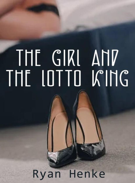 The Girl and the Lotto King by Ryan Henke | eBook | Barnes & Noble®