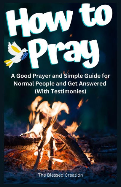 How to Pray a Good Prayer and Simple Guide for Normal People and Get ...
