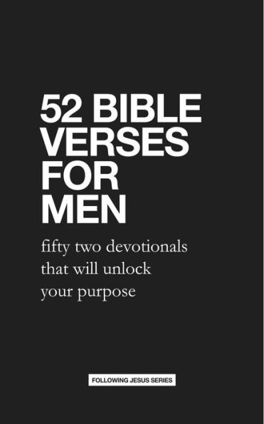 52 Bible Verses for Men: Fifty Two Devotionals that will Unlock Your ...