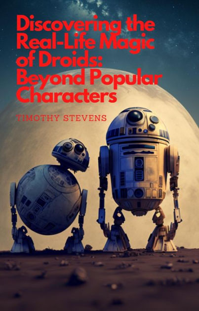 Discovering the Real-Life Magic of Droids:Beyond Popular Characters by ...