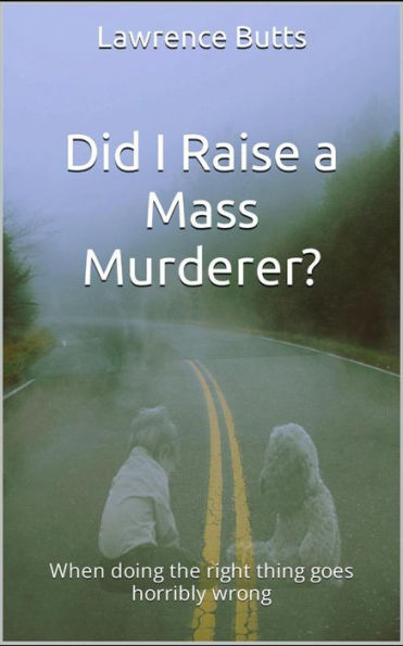 Did I Raise a Mass Murderer? by Lawrence Butts | eBook | Barnes & Noble®