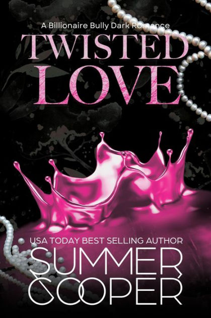 Twisted Love: A Billionaire Bully Dark Romance by Summer Cooper ...